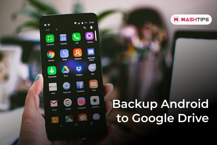 How To Backup Android Phone To Google Drive MashTips