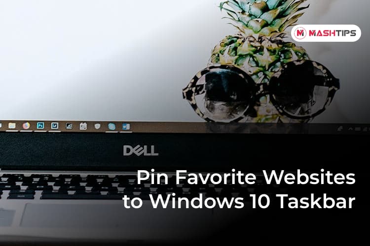 How To Pin Your Favorite Website To Taskbar In Windows 10 MashTips