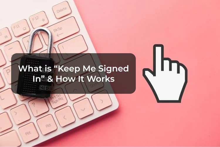 What Is the Meaning of Keep Me Signed In and How It Works - MashTips What Is the Meaning of Keep Me Signed In and How It Works - MashTips
